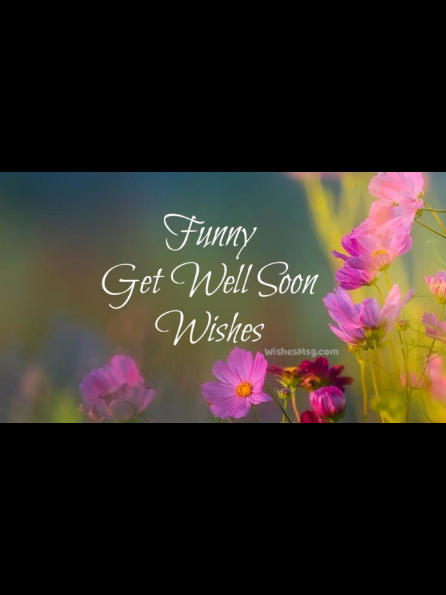90+ Funny Get Well Soon Messages, Wishes and Quotes